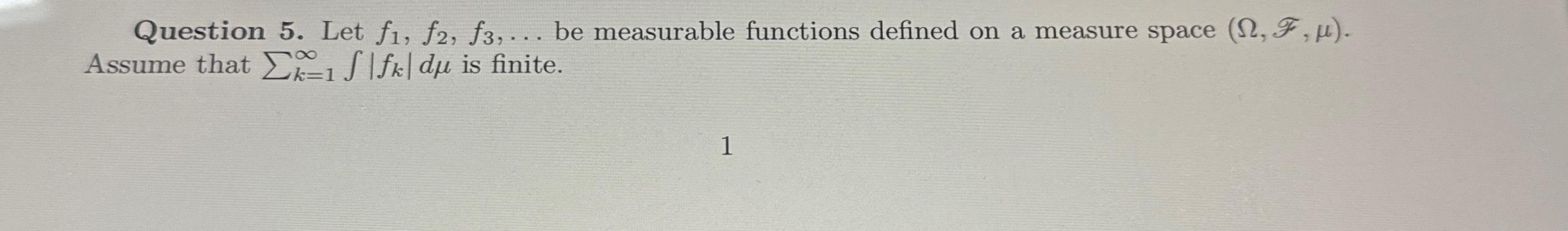 Solved Question 5. ﻿Let f1,f2,f3,dots be measurable | Chegg.com