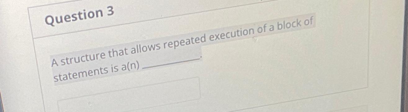 Solved A structure that allows repeated execution of a block | Chegg.com