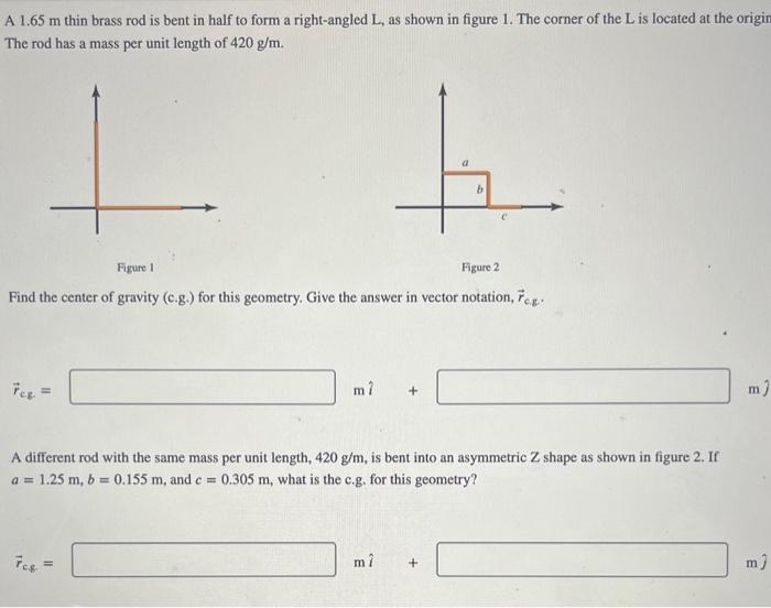 Solved A 1.65 m thin brass rod is bent in half to form a | Chegg.com