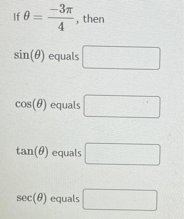 Solved If θ=4−3π, then sin(θ) equals cos(θ) equals tan(θ) | Chegg.com