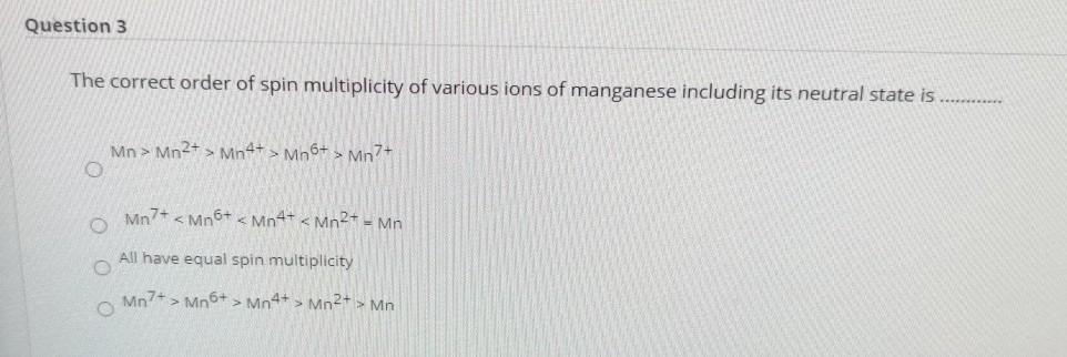 Solved Question 3 The correct order of spin multiplicity of | Chegg.com