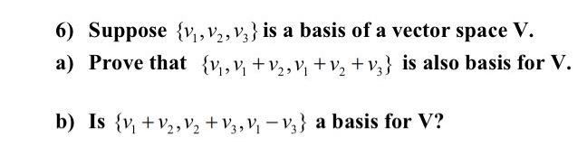 Solved 6) Suppose {v1,v2,v3} is a basis of a vector space V. | Chegg.com