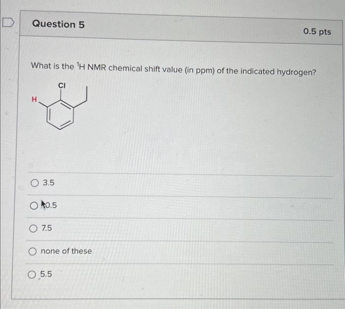 Solved D Question 5 What is the ¹H NMR chemical shift value | Chegg.com