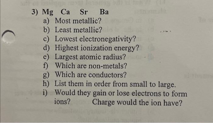 Solved 3) MgCaSrBa a) Most metallic? b) Least metallic? c) | Chegg.com