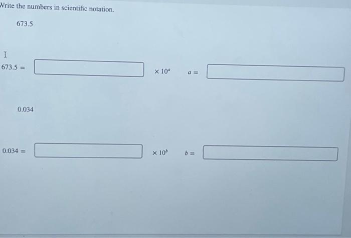 Solved Write the numbers in scientific notation. 673.5 I | Chegg.com