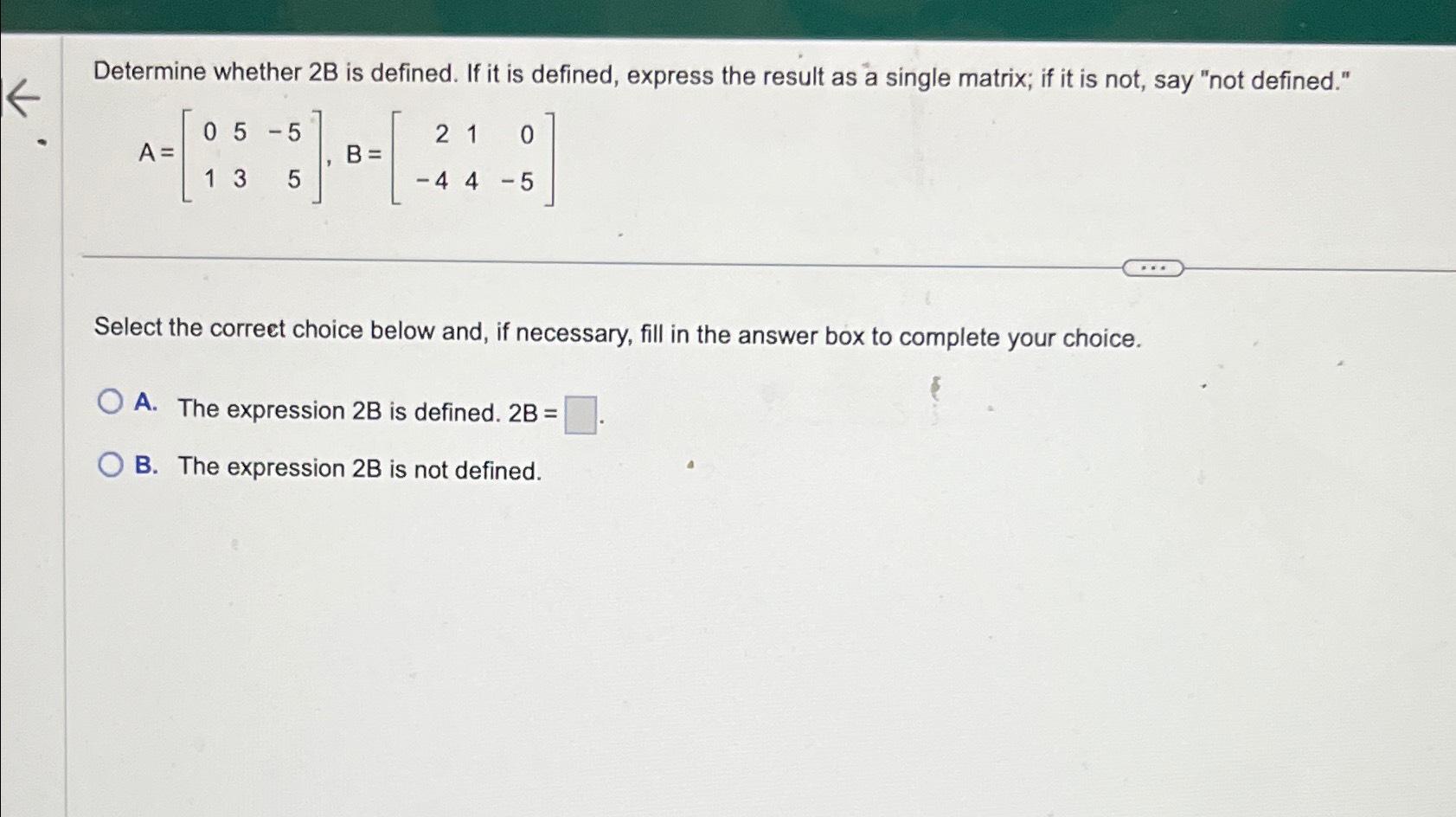 Solved Determine whether 2B is defined. If it is defined, | Chegg.com