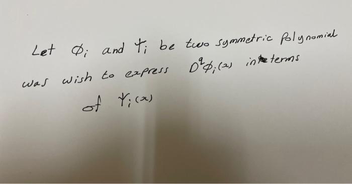 Solved Let ϕi And Ψi Be Two Symmetric Polynomial Was Wish To