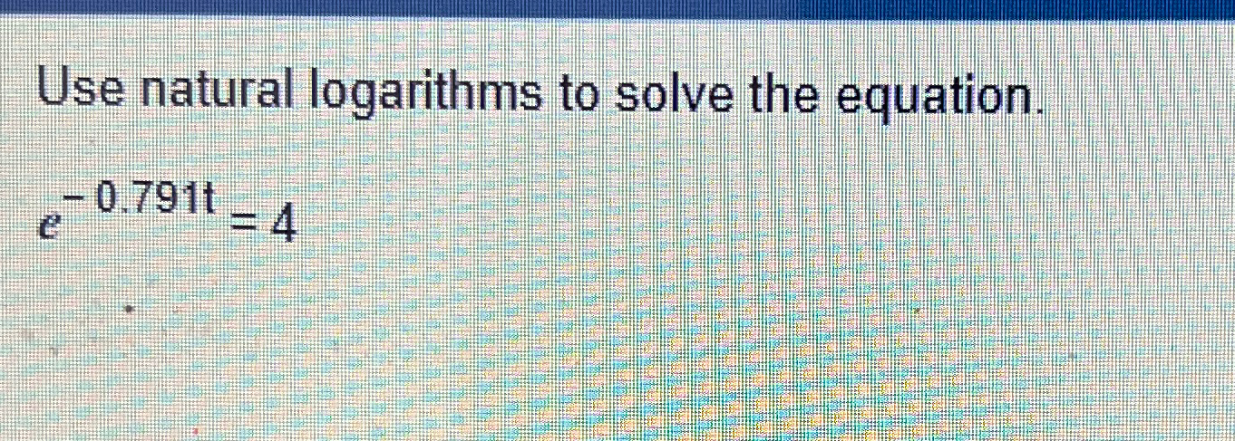 Solved Use natural logarithms to solve the | Chegg.com