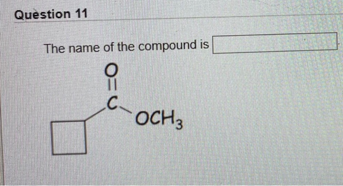 Solved Question 11 The name of the compound is OCH3 | Chegg.com