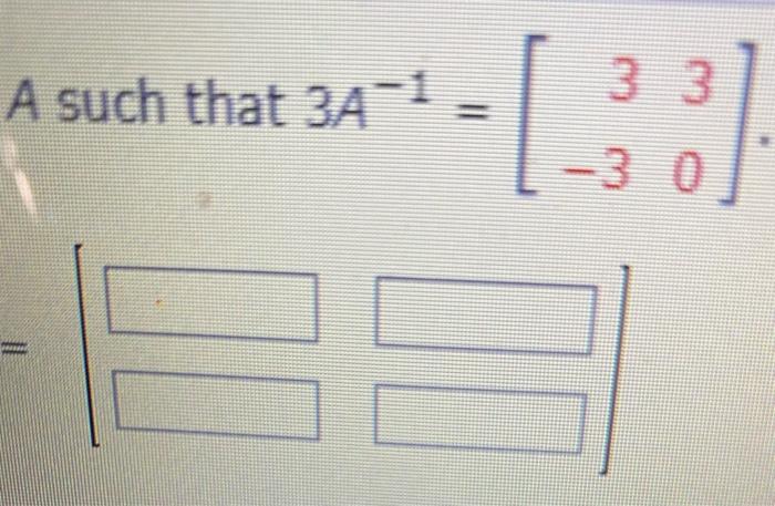 Solved such that 3A−1=[3−330] | Chegg.com