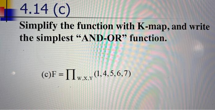 [Solved]: sinplify with k map and write the simplest and or