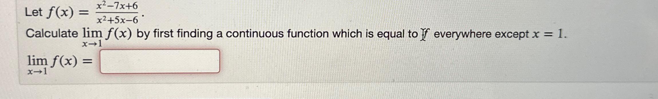 Solved Let f(x)=x2-7x+6x2+5x-6Calculate limx→1f(x) ﻿by first | Chegg.com
