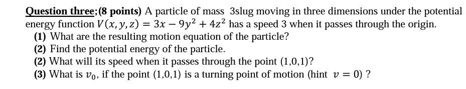 Solved Question three;(8 points) A particle of mass 3slug | Chegg.com