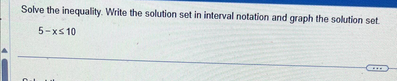 Solved Solve the inequality. Write the solution set in | Chegg.com