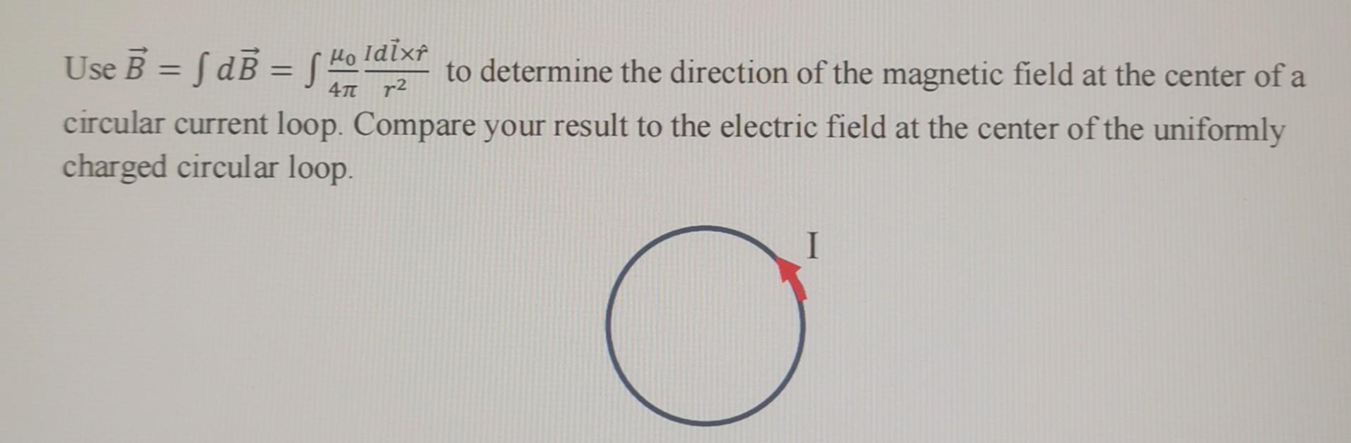 Solved Use B=∫dB=∫4πμ0r2Idl×r^ to determine the direction of | Chegg.com