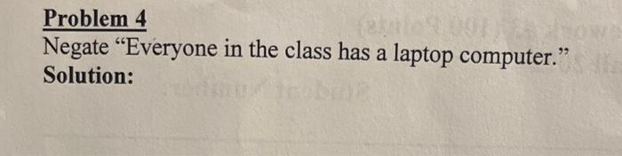 Solved Problem 4 Negate "Everyone in the class has a laptop | Chegg.com