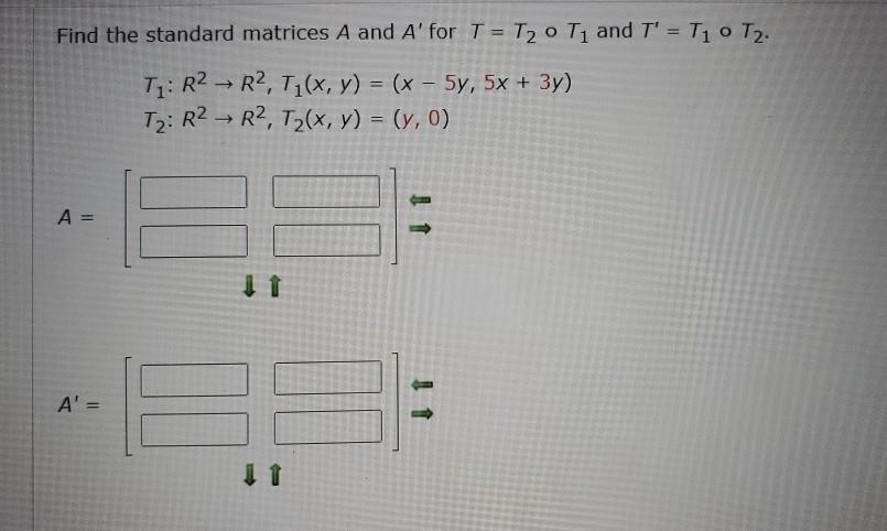Solved Find the standard matrices A and A' for T = T2 T1 and | Chegg.com