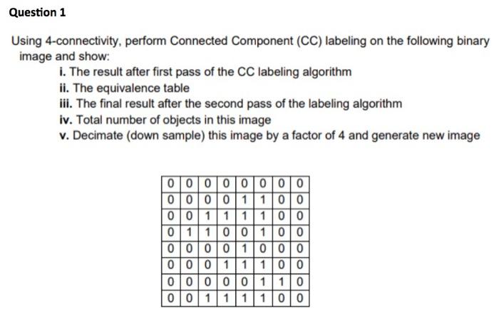 Solved Question 1 Using 4-connectivity, perform Connected | Chegg.com