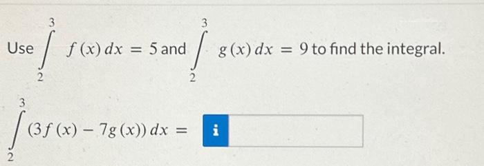 Solved Use 2 3 of f (x) dx = 5 and 2 3 (3 f (x) - 7g (x)) dx | Chegg.com