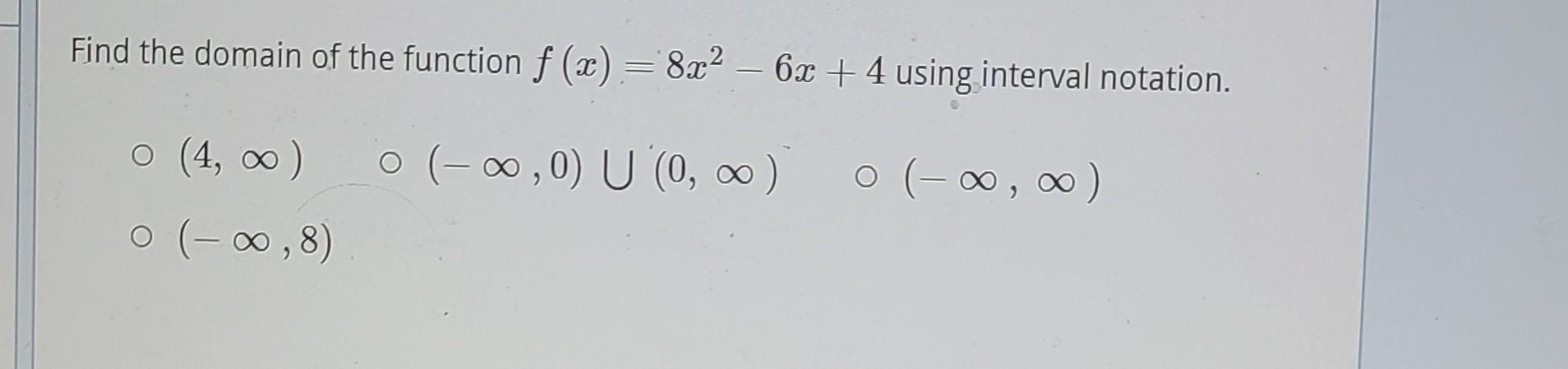 Solved Find the domain of the function f(x)=8x2−6x+4 using | Chegg.com