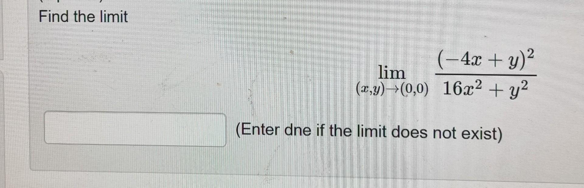 Solved Find the limit lim(x,y)→(0,0)16x2+y2(−4x+y)2 (Enter | Chegg.com