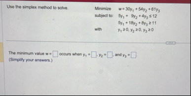 Solved Use the simplex method to solve. ﻿Minimize | Chegg.com
