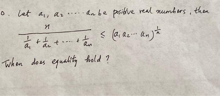 Solved 0 . Let a1,a2⋯an be positive real numbers, then | Chegg.com