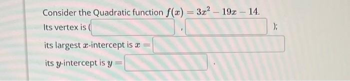 Solved Consider the Quadratic function f(x)=3x2−19x−14. Its | Chegg.com