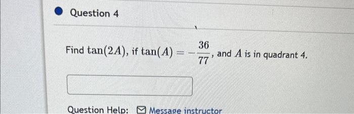 Solved Find tan(2A), if tan(A)=−7736, and A is in quadrant 4 | Chegg.com