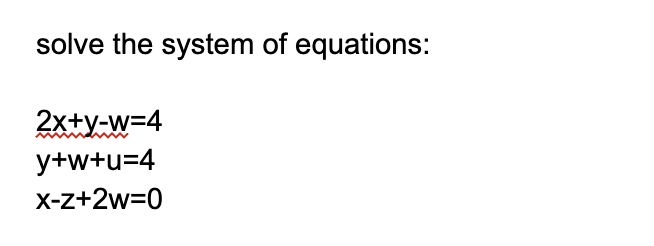 Solved solve the system of equations:2x+y-w=4y+w+u=4x-z+2w=0 | Chegg.com