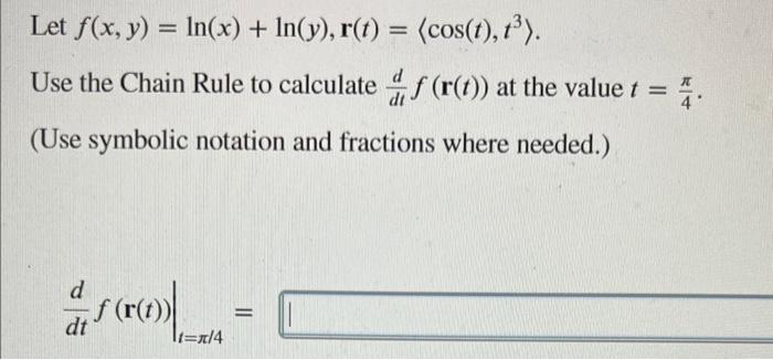 Solved Let f(x,y)=ln(x)+ln(y),r(t)= cos(t),t3 . Use the | Chegg.com