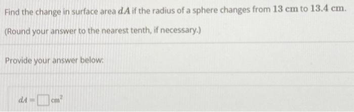 Solved Find the change in surface area dA if the radius of a | Chegg.com