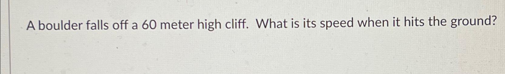 Solved A boulder falls off a 60 ﻿meter high cliff. What is | Chegg.com