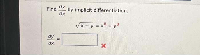 Solved Find dxdy by implicit differentiation. x+y=x8+y8 | Chegg.com