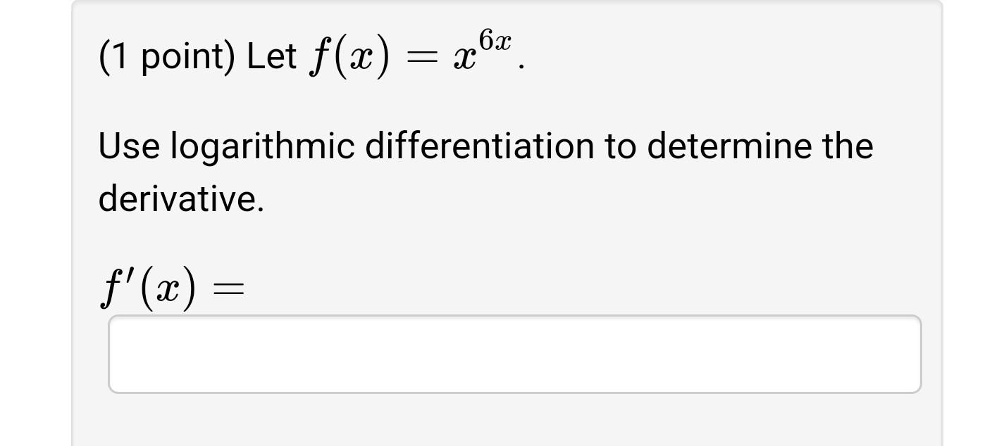 Solved (1 point) Let f(x)=x6x. Use logarithmic | Chegg.com