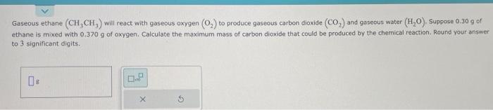 Solved Gaseous ethane (CH3CH3) will react with gaseous | Chegg.com