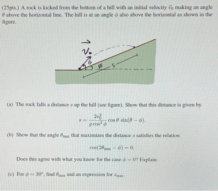 [Solved]: (25pts.) A rock is kicked from the bottom of a hi