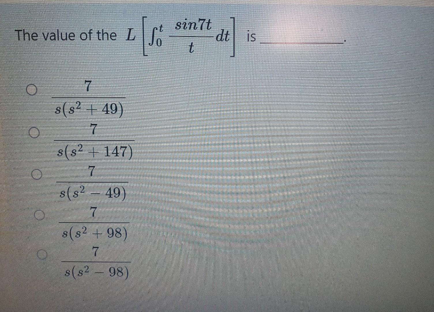 Solved value of the L[∫0ttsin7tdt] s(s2+49)7 s(s2+147)7 | Chegg.com