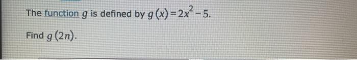 Solved The function g is defined by g(x)=2x2−5. Find g(2n) | Chegg.com