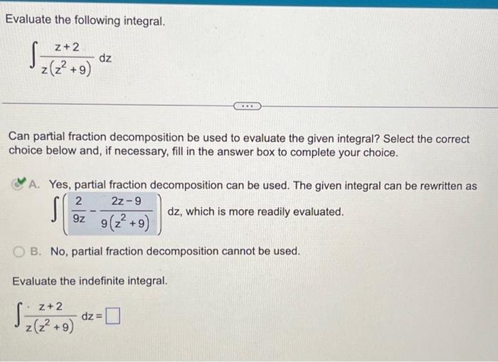 Solved Evaluate the following integral. ∫z(z2+9)z+2dz Can | Chegg.com