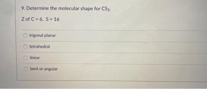 Solved 9. Determine the molecular shape for CS2. Z of C = 6, | Chegg.com