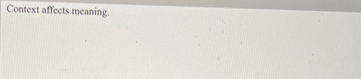 Solved Context affects meaning. True or false | Chegg.com
