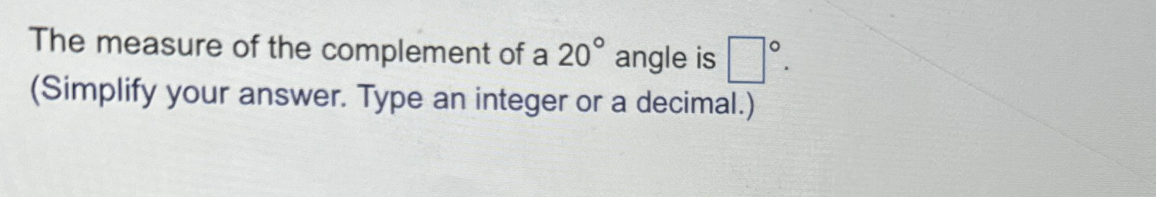 Solved The measure of the complement of a 20° ﻿angle is | Chegg.com