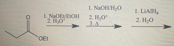 Solved 1. NaOH/H2O 1. LiAlH4 1. NaOEt/EtOH 2. H3O+ 2. H3O+ | Chegg.com