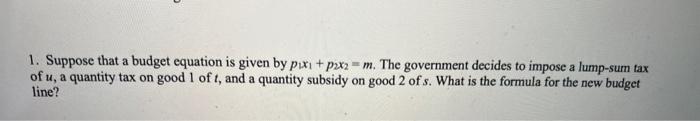 Solved 1. Suppose that a budget equation is given by | Chegg.com