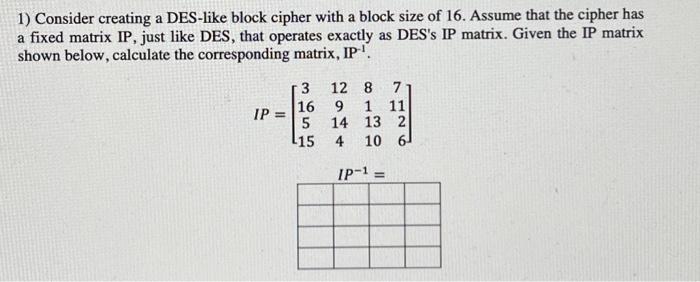 Solved 1) Consider creating a DES-like block cipher with a | Chegg.com