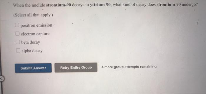 Solved When the nuclide strontium-90 decays to yttrium-90, | Chegg.com