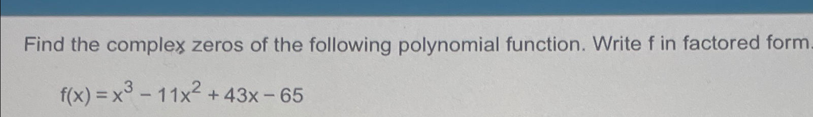 Solved Find the complex zeros of the following polynomial | Chegg.com
