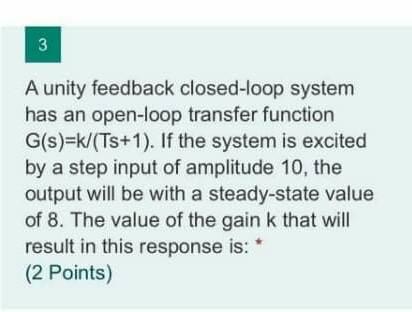 Solved 3 A unity feedback closed-loop system has an | Chegg.com
