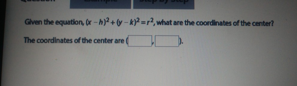 Solved Given the equation, (x-h)?+(-k)2=r2, what are the | Chegg.com